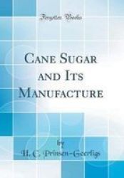 Cane Sugar And Its Manufacture Classic Reprint Hardcover | Reviews ...