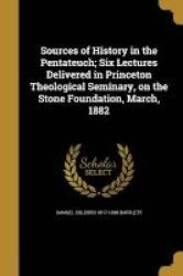 Sources Of History In The Pentateuch Six Lectures Delivered In ...